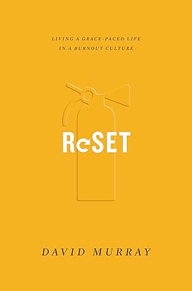 Reset: Living a Grace-Paced Life in a Burnout Culture: Murray, David ...