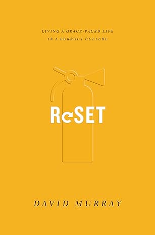 Reset: Living a Grace-Paced Life in a Burnout Culture: Murray, David ...
