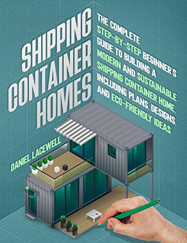 Shipping Container Homes: The Complete Step-By-Step Beginner’s Guide to ...