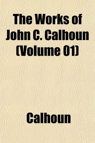 The Works of John C. Calhoun (Volume 01) : Amazon.in: Books