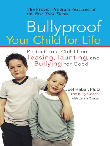 Bullyproof Your Child For Life: Protect Your Child from Teasing, Taunting, and Bullying for Good ...