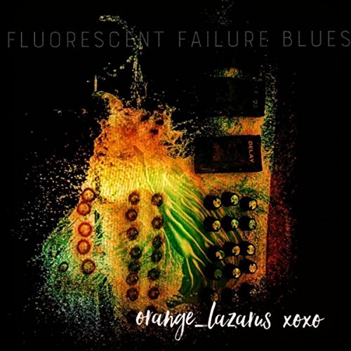 Play Fluorescent Failure Blues by Orange Lazarus on Amazon Music Unlimited