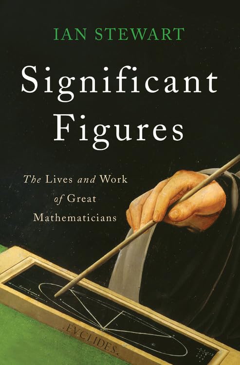 Significant Figures: The Lives and Work of Great Mathematicians ...