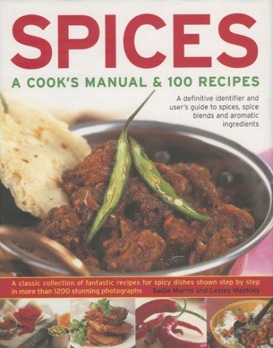 Spices: A Cook's Manual & 100 Recipes: A Definitive Identifier And User ...