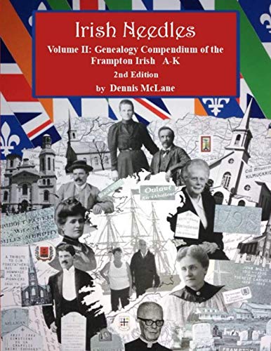 Irish Needles - Volume II: Genealogy Compendium of the Frampton Irish A ...