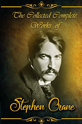 The Collected Complete Works of Stephen Crane (Huge Collection ...
