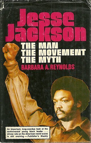 Jesse Jackson, the Man, the Movement, the Myth: Reynolds, Barbara A ...