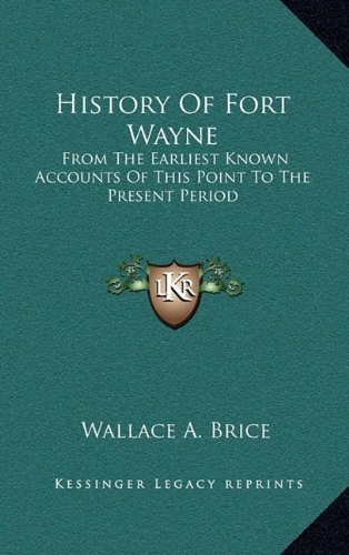 History Of Fort Wayne: From The Earliest Known Accounts Of This Point ...