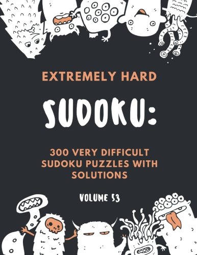 Extremely Hard Sudoku: 300 Very Difficult Sudoku Puzzles with Solutions ...