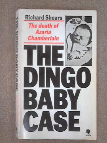 The Dingo Baby Case The Death of Azaria Chamberlain: Richard Shears ...