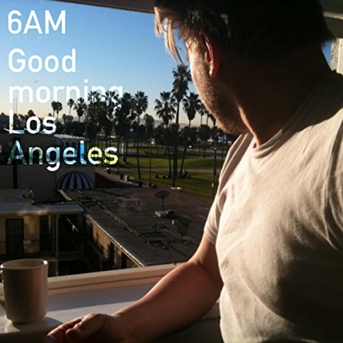 Good Morning Los Angeles by 6AM on Amazon Music - Amazon.com