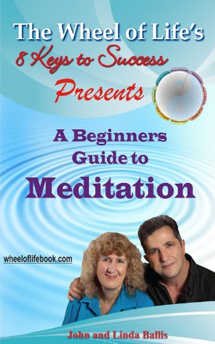 A Beginners Guide to Meditation (The Wheel of Life's 8 Keys to Success ...