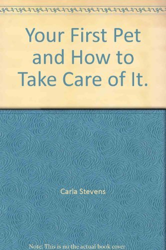 Your first pet, and how to take care of it (Ready-to-read handbook ...