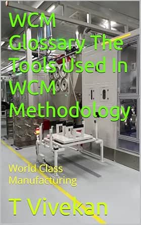 Amazon.com: WCM Glossary The Tools Used In WCM Methodology: World Class Manufacturing eBook ...