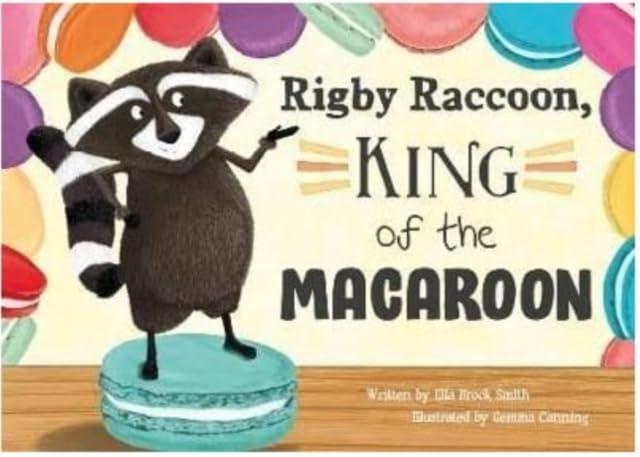 Rigby Raccoon, King of the Macaroon: Amazon.co.uk: Ella Brock Smith ...