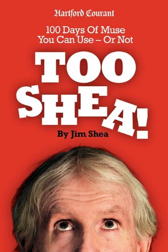 Too Shea!: Shea, Jim: 9780615423845: Amazon.com: Books