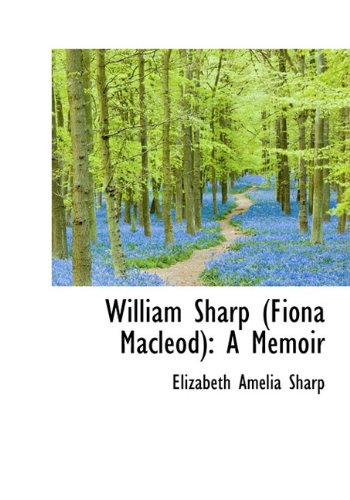 『William Sharp (Fiona MacLeod): A Memoir』(Elizabeth AmeliaSharp)の感想 - ブクログ