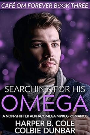 Searching For His Omega: A Non-shifter Alpha/Omega Mpreg Romance (Cafe Om Forever Book 3 ...