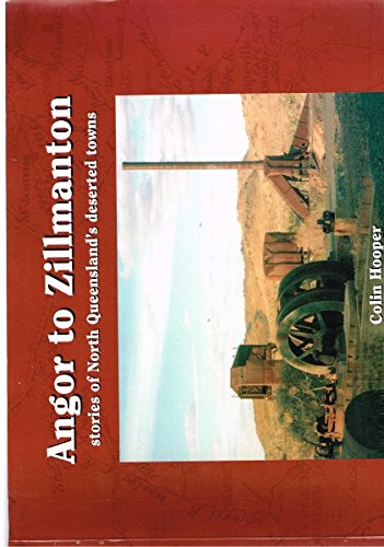 Angor to Zillmanton Stories of North Queensland's Deserted Towns: Colin ...