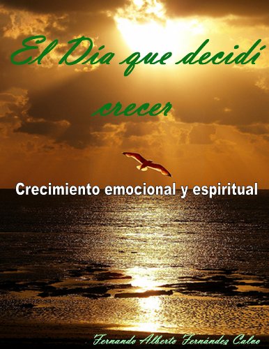 El día que Decidí Crecer: (Crecimiento espiritual y emocional ...