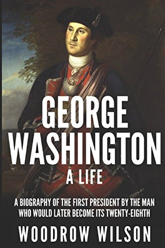 Amazon.com: George Washington: A Life: 9781520853703: Wilson, Woodrow ...