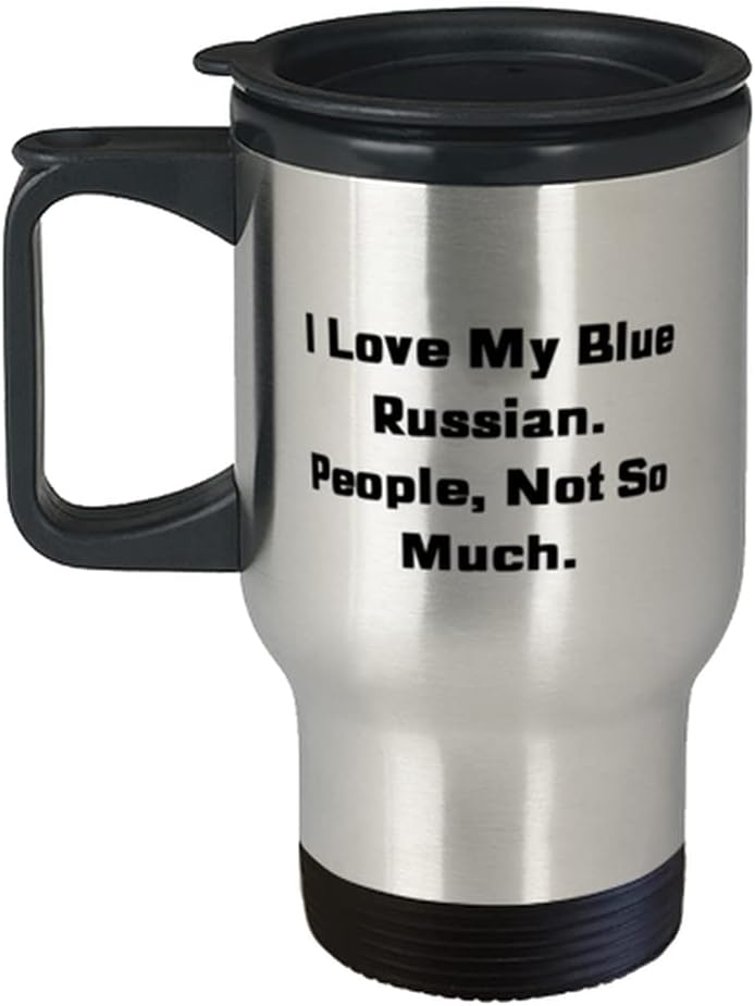 Amazon.com: I Love My Blue Russian. People, Not So Much. Travel Mug ...