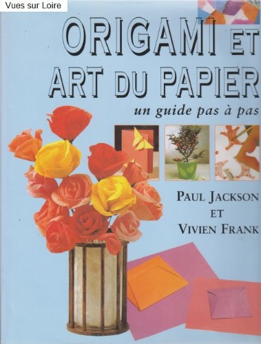 Origami et art du papier (Un guide pas à pas) : Jackson, Paul: Amazon ...