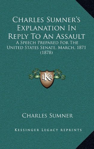 Amazon.com: Charles Sumner's Explanation in Reply to an Assault: A ...