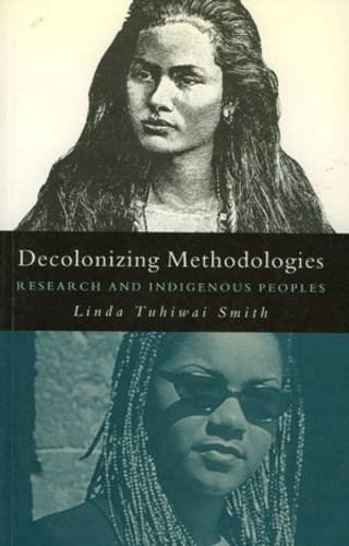 Decolonizing Methodologies: Research and Indigenous Peoples ...