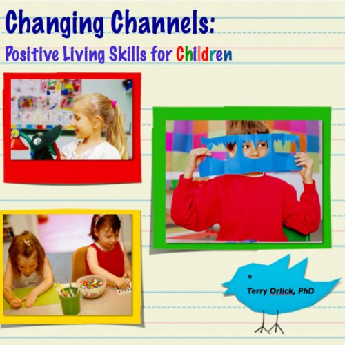 Changing Channels: Positive Living Skills for Children by Terry Orlick ...