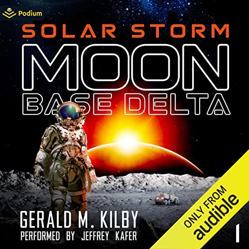 Amazon.com: Solar Storm: Moon Base Delta, Book 1 (Audible Audio Edition): Gerald M. Kilby ...