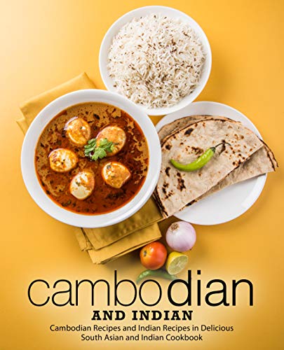 Cambodian and Indian: Cambodian Recipes and Indian Recipes in a ...