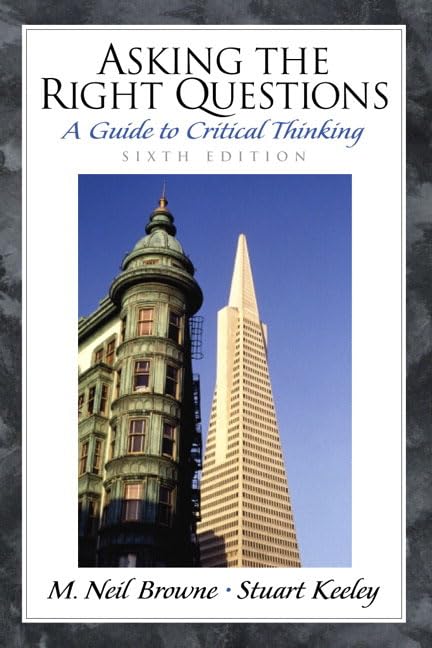 Asking the Right Questions: A Guide to Critical Thinking (6th Edition ...