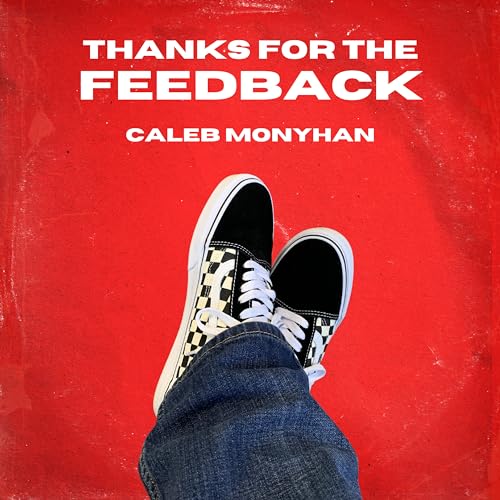 Play Thanks For The Feedback by Caleb Monyhan on Amazon Music