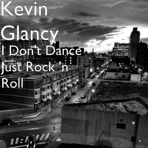 Amazon.com: I Don't Dance Just Rock 'n Roll : Kevin Glancy: Digital Music