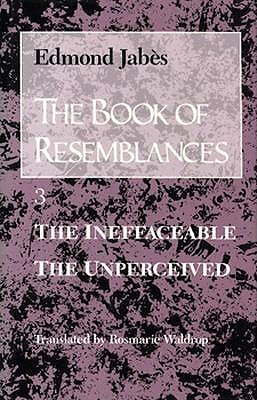 The Ineffaceable, the Unperceived (Bk. 3) (The Book of Resemblances ...