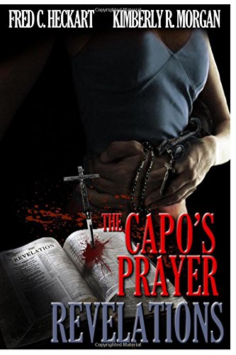 The Capo's Prayer: Revelations: Morgan, Miss Kimberly R, Heckart, Mr ...