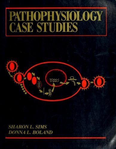 Pathophysiology Case Studies: Sims, Sharon L., Boland, Donna L ...