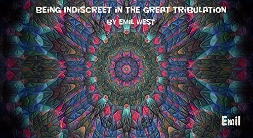 Being Indiscreet in the Great Tribulation - Kindle edition by West ...