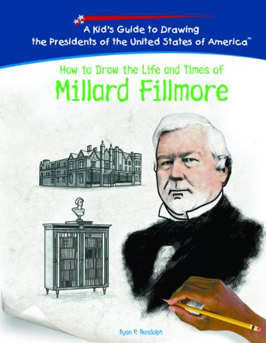 How To Draw The Life And Times Of Millard Fillmore (KID'S GUIDE TO ...