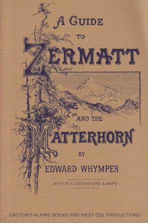 A Guide to Zermatt and the Matterhorn: Amazon.co.uk: Whymper, Edward ...
