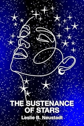 Amazon.com: The Sustenance of Stars eBook : Neustadt, Leslie: Books