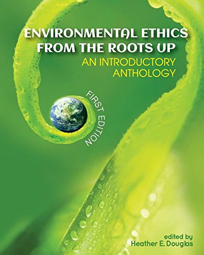 Environmental Ethics from the Roots Up: An Introductory Anthology ...