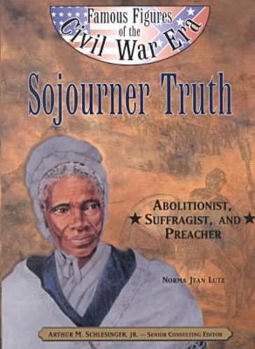 Sojourner Truth: Abolitionist, Suffragist, and Preacher (Famous Figures ...
