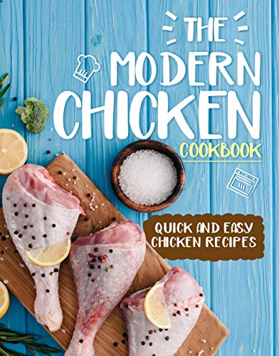The Modern Chicken Cookbook: Quick and Easy Chicken Recipes (2nd ...