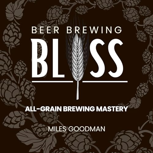 Amazon.com: Beer Brewing Bliss: All-Grain Brewing Mastery: Brew Award-Winning Beer at Home ...