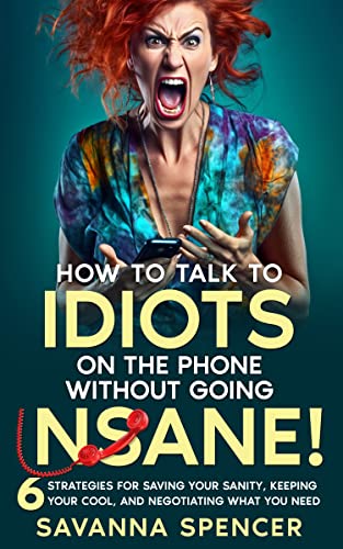 Amazon.com: How to Talk to Idiots on the Phone Without Going Insane!: 6 ...