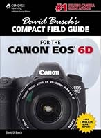 David Busch's Compact Field Guide for the Canon EOS 6D (David Busch's Digital Photography Guides ...