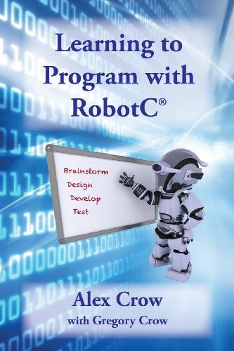 Learning to Program With RobotC: Crow, Alex, Crow, Gregory ...