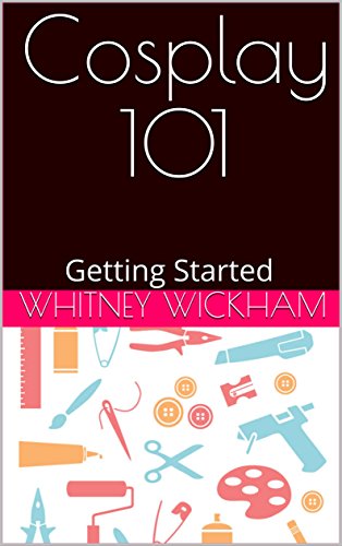 Amazon.com: Cosplay 101: Getting Started eBook : Wickham, Whitney: Books